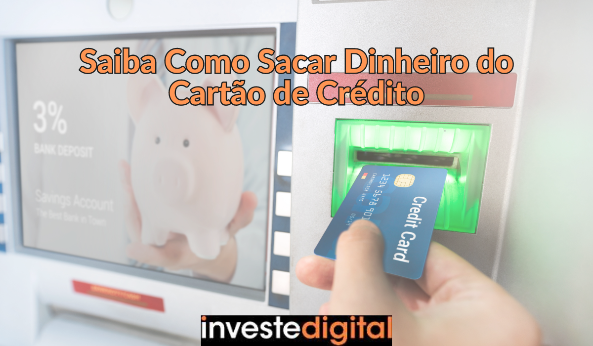 Saiba Como Sacar Dinheiro do Cartão de Crédito - Investe Digital